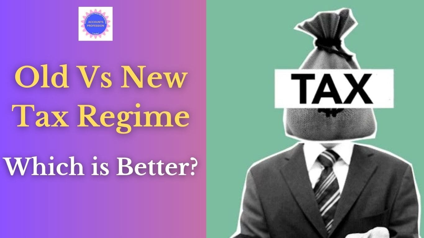 Old Vs New Tax Regime: Which is Better? - ACCOUNTS PROFESSION